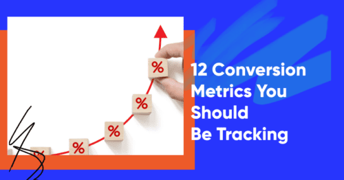12 Conversion Metrics You Should Be Tracking
