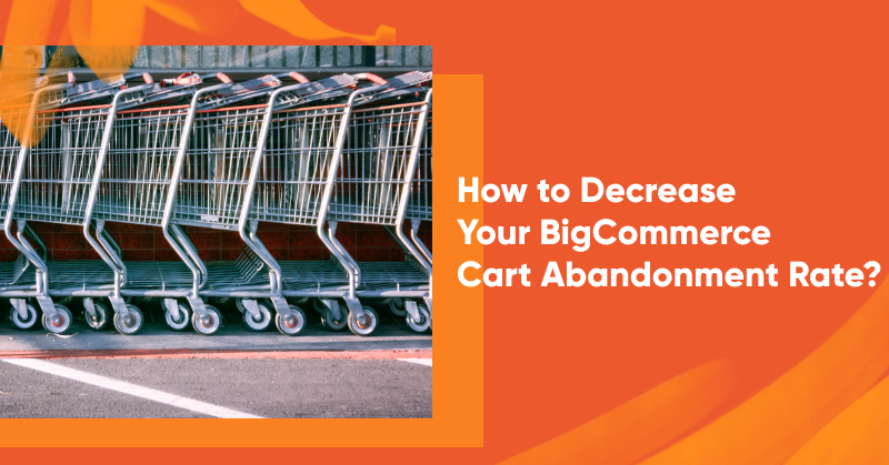 How to Decrease Your BigCommerce Cart Abandonment Rate? - OptiMonk Blog