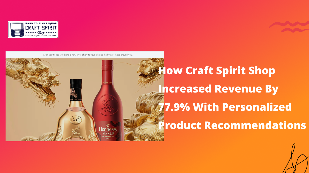 How Craft Spirit Shop Increased Revenue By 77.9% With Personalized ...