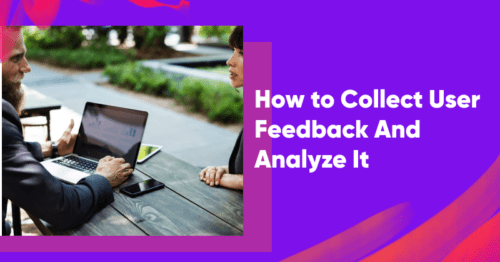 How to Collect User Feedback And Analyze It in 2025
