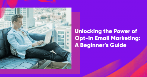 The Best Opt-In Email Marketing Strategies for Rapid List Growth